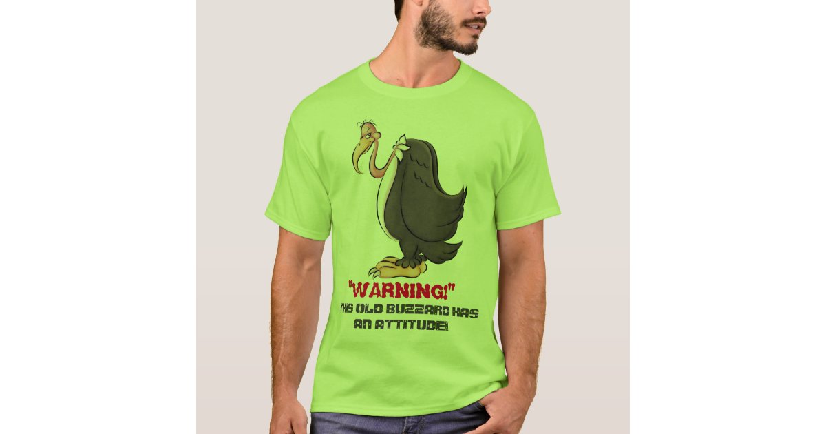 Old Buzzard with attitude t-shirt | Zazzle