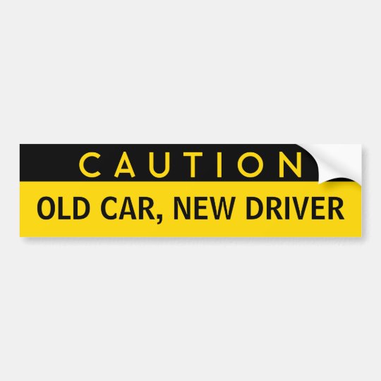 Old Car, New Driver Funny Bumper Sticker | Zazzle.com