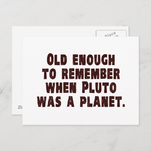 Old Enough to Remember When Pluto Was a Planet Postcard | Zazzle