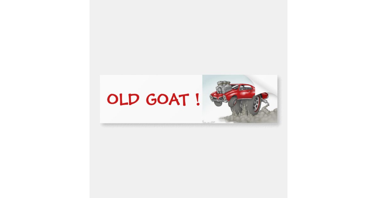 OLD GOAT ! BUMPER STICKER | Zazzle
