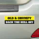 OLD & GRUMPY, BACK THE HELL OFF BUMPER STICKER | Zazzle