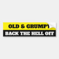 OLD & GRUMPY, BACK THE HELL OFF BUMPER STICKER | Zazzle