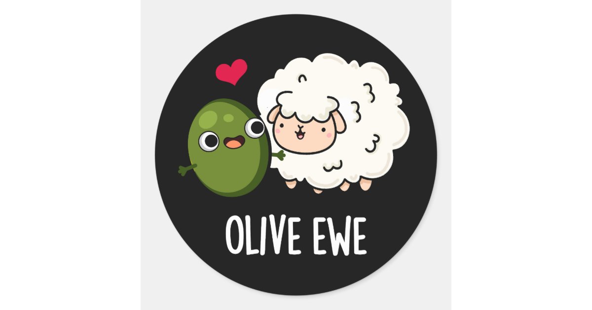 Olive Ewe Funny Love Pun Dark BG Classic Round Sticker | Zazzle