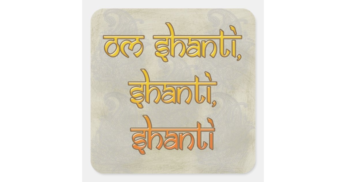 om shanti, shanti, shanti square sticker | Zazzle