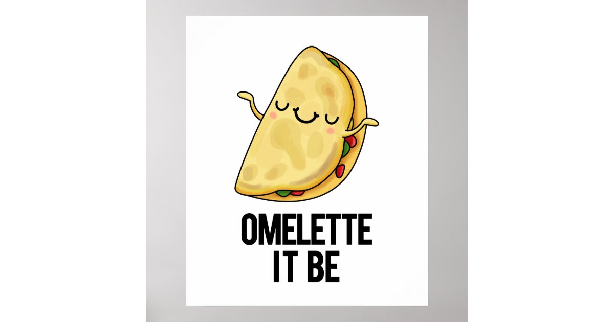 Ome-lette It Be Funny Omelette Pun Poster | Zazzle