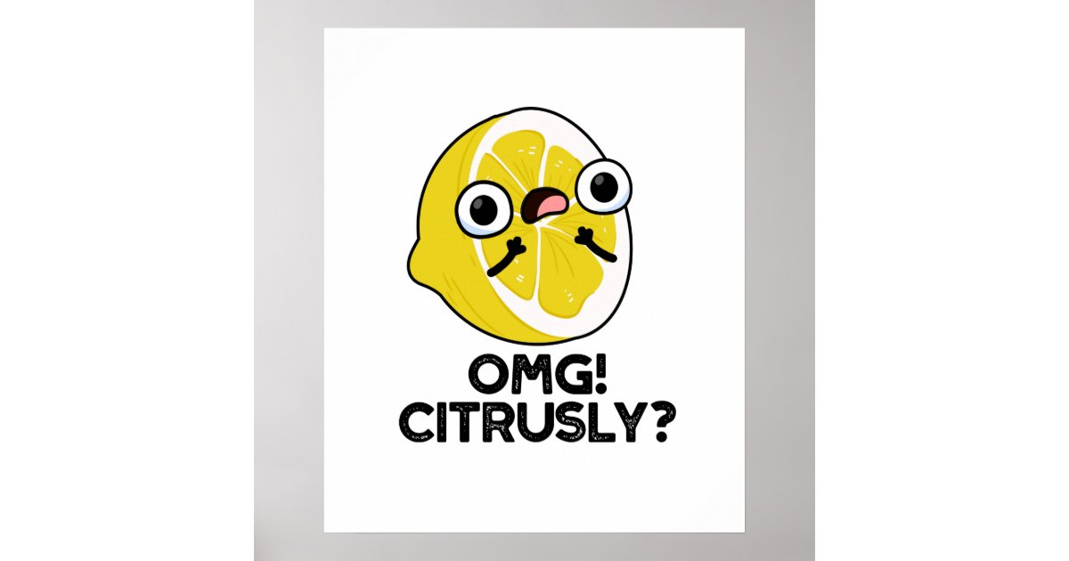 OMG Citrusly Funny Fruit Citrus Pun Poster | Zazzle