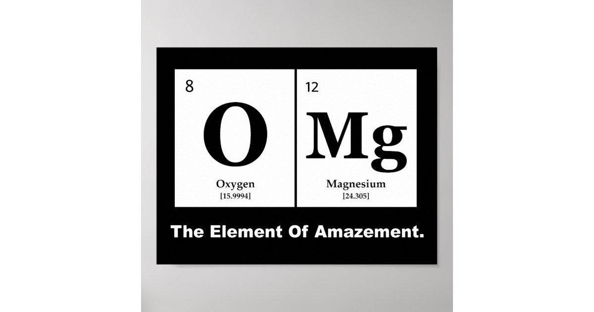 OMG the Element of Amazement, Science Humor Poster | Zazzle