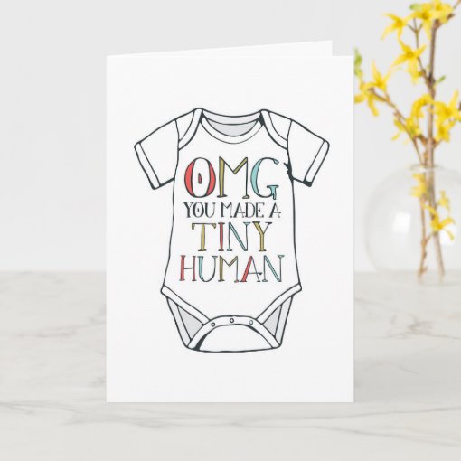 OMG You Made A Tiny Human Card | Zazzle