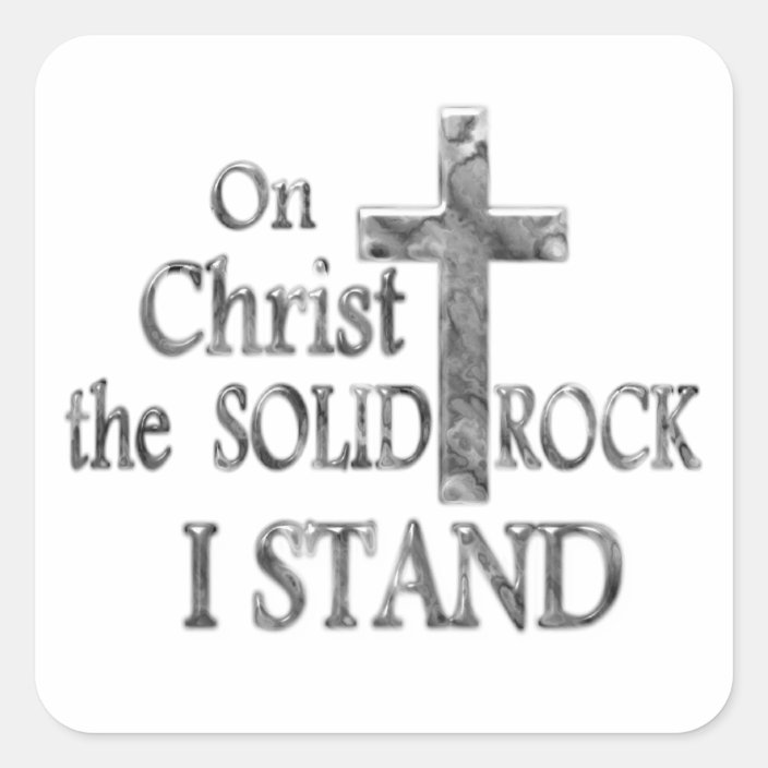 On Christ the Solid Rock I STAND Square Sticker | Zazzle.com