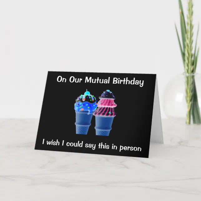 ON OUR "MUTUAL BIRTHDAY" WISH IT WAS IN PERSON CARD | Zazzle