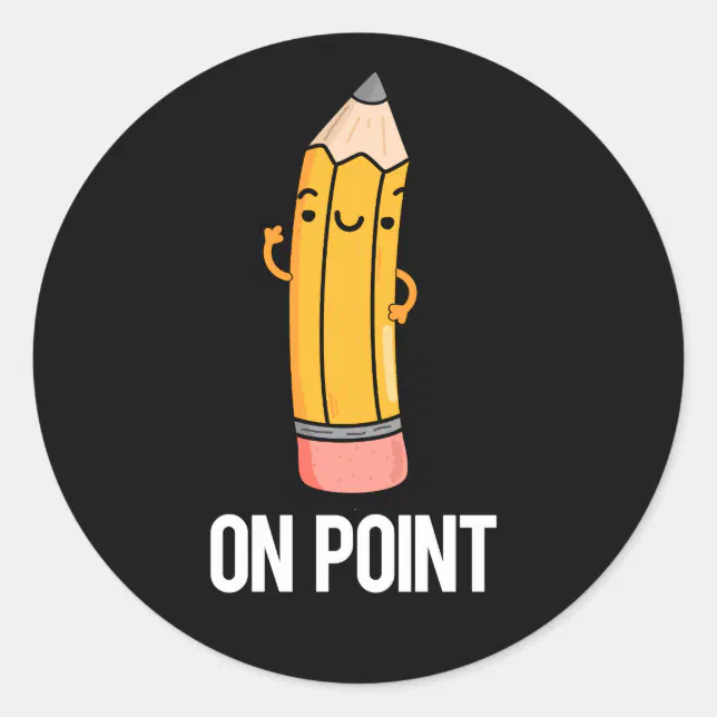 On Point Funny Pencil Pun Dark BG Classic Round Sticker | Zazzle