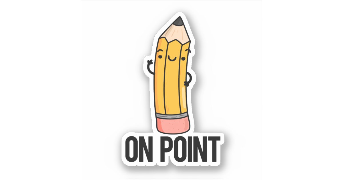 On Point Funny Pencil Pun Sticker | Zazzle