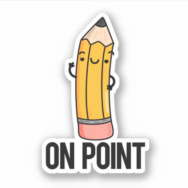 On Point Funny Pencil Pun Sticker | Zazzle