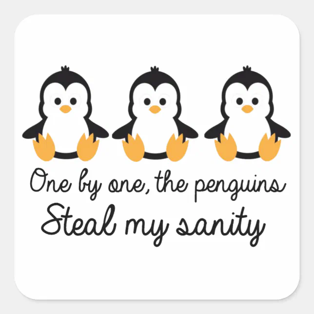 One by one the penguins steal my sanity square sticker | Zazzle