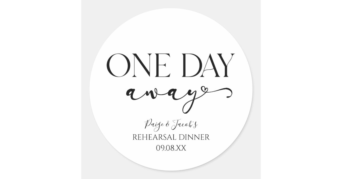 One Day Away Minimal Wedding Rehearsal Dinner Classic Round Sticker ...