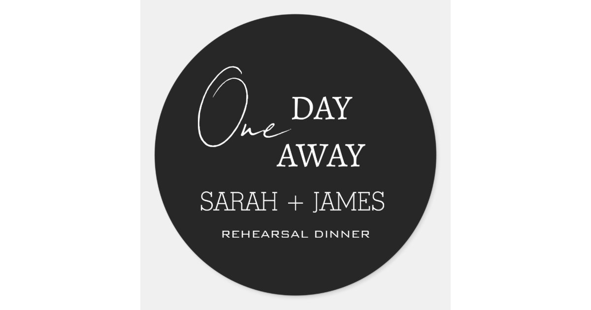 One Day Away Rehearsal Dinner Minimalist Black Classic Round Sticker ...