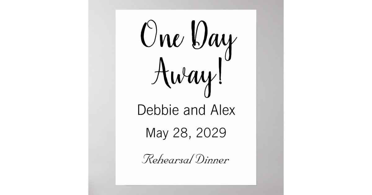 One Day Away Wedding Rehearsal Dinner Poster Sign | Zazzle