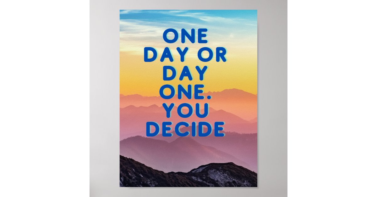 One day or day one inspirational, mountains, art poster | Zazzle