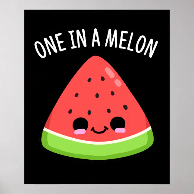 One In A Melon Funny Watermelon Pun Dark BG Poster | Zazzle