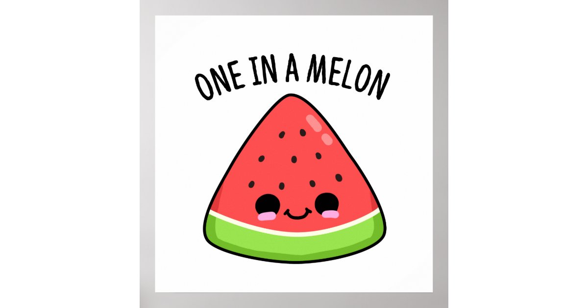 One In A Melon Funny Watermelon Pun Poster | Zazzle