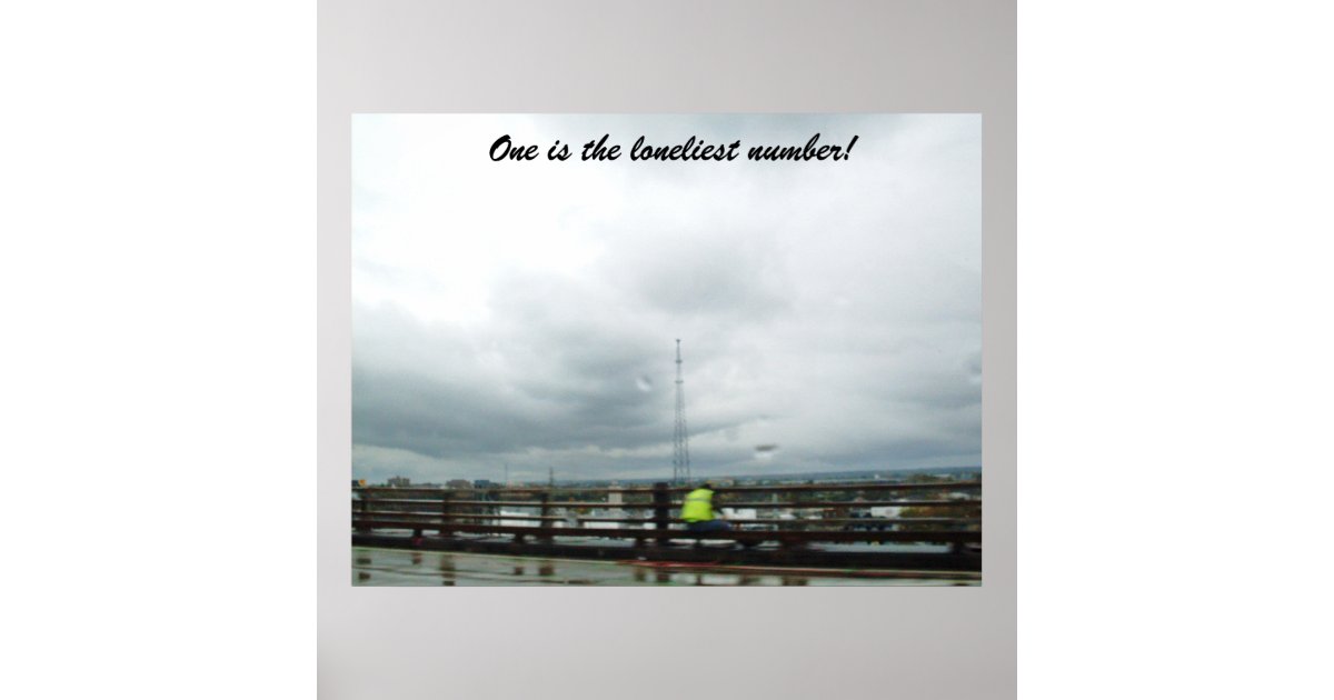 ONE IS THE LONELIEST NUMBER poster | Zazzle