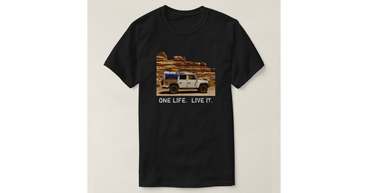 ONE LIFE. LIVE IT. T-Shirt | Zazzle