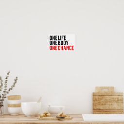 One Life One Body One Chance Poster | Zazzle
