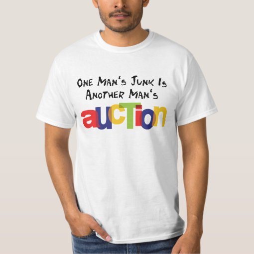 One Man's Junk is Another Man's Auction T-Shirt | Zazzle
