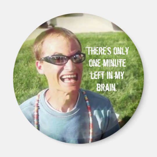 “One Minute Left in My Brain” Magnet | Zazzle.com
