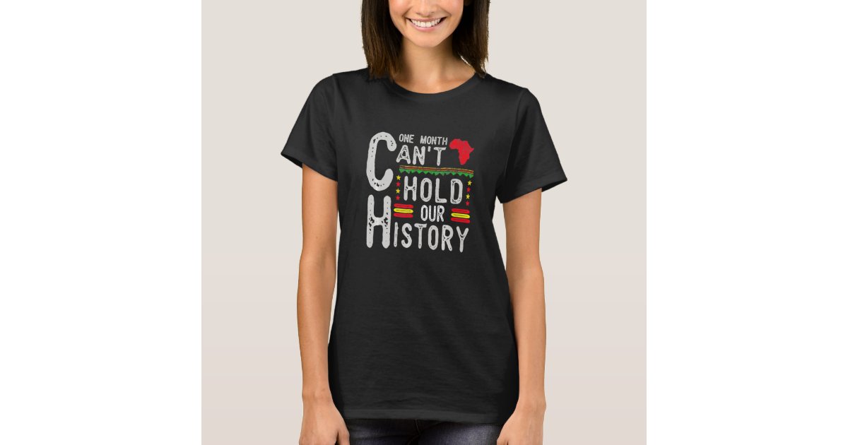 One Month Cant Hold Our History Black History Afr T Shirt Zazzle