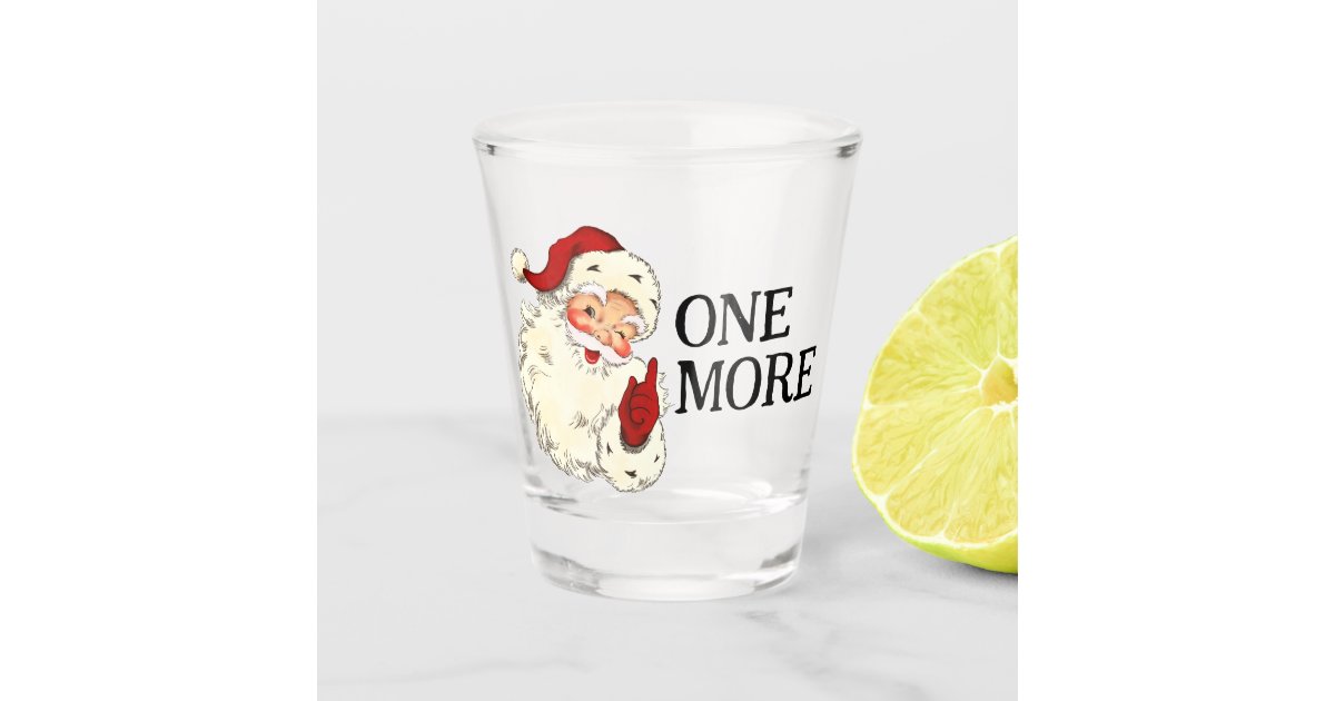 ONE MORE Vintage Retro Jolly Santa Claus Christmas Shot Glass | Zazzle