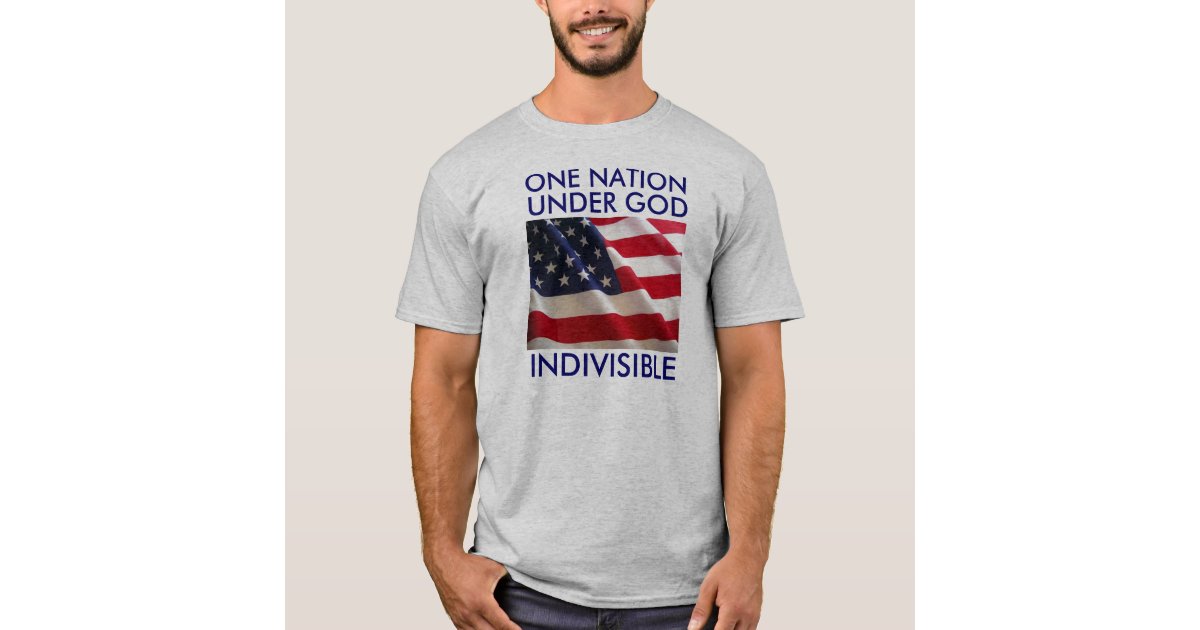 ONE NATION, UNDER GOD, INDIVISIBLE T-Shirt | Zazzle