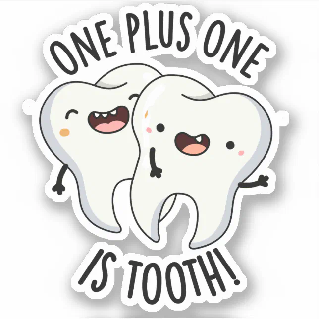 One Plus One Is Tooth Funny Dental Pun Sticker | Zazzle