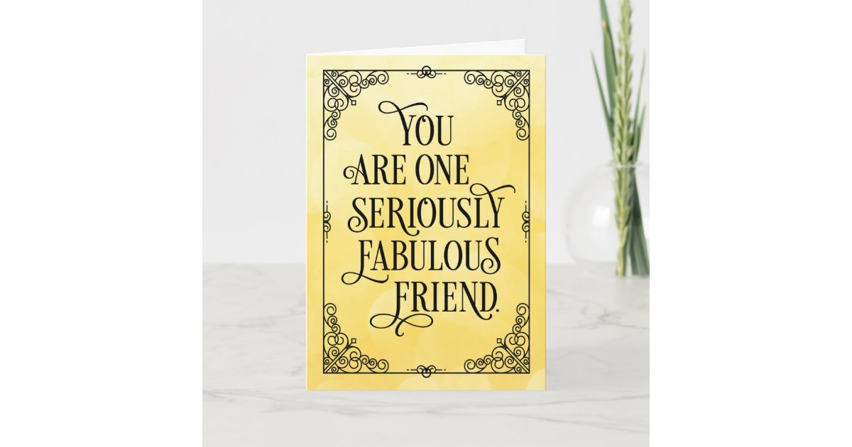 One Seriously Fabulous Friend Birthday Card | Zazzle