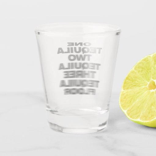 One Tequila, Two Tequila, Three Tequila, Floor Shot Glass | Zazzle