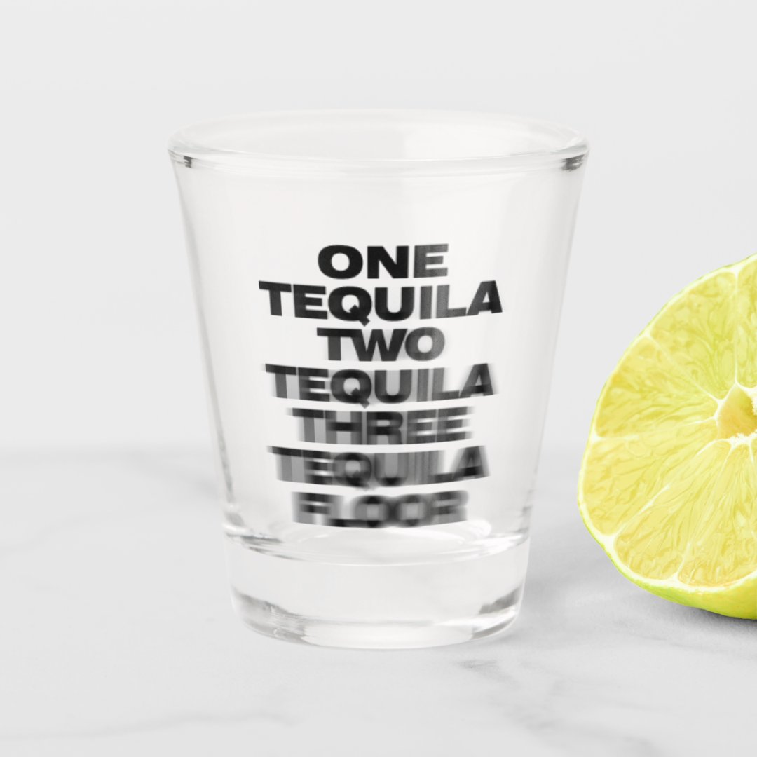 One Tequila, Two Tequila, Three Tequila, Floor Shot Glass | Zazzle