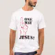 One Way: Jesus! T-Shirt | Zazzle