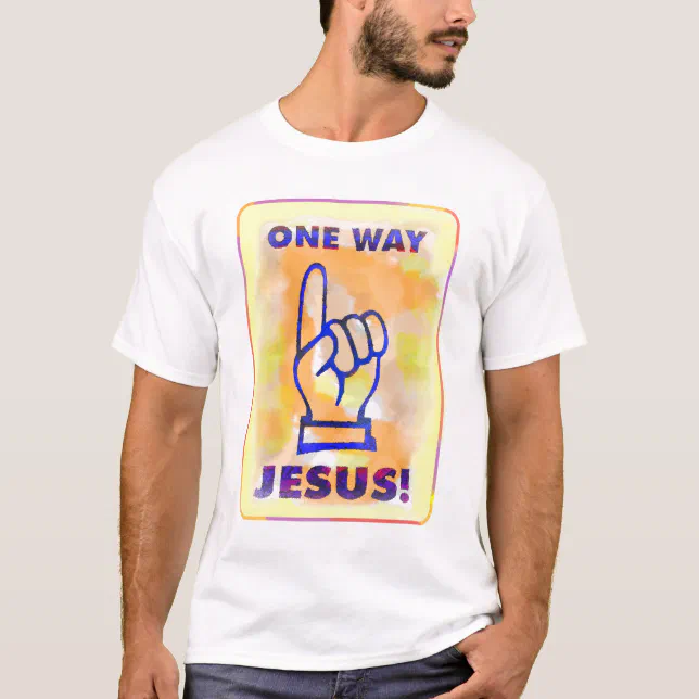 One Way - Jesus! T-Shirt | Zazzle