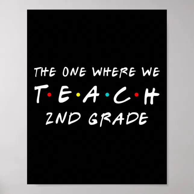 One Where We Teach 2nd Grade Teacher Poster | Zazzle