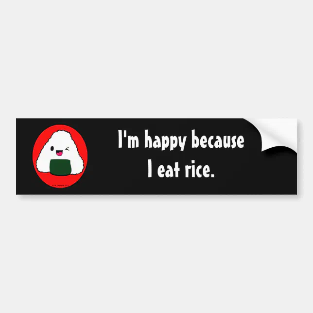 Onigiri - I'm happy because I eat rice. Bumper Sticker | Zazzle