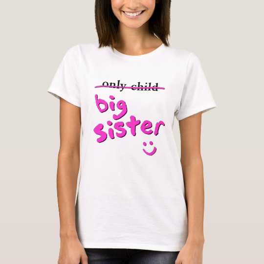 Only Child / Big Sister T-Shirt | Zazzle.com