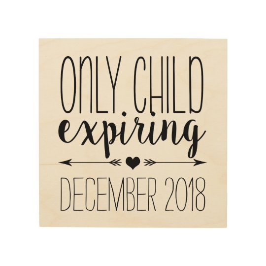 Only Child Expiring | Pregnancy Announcement Wood Wall Art | Zazzle.com
