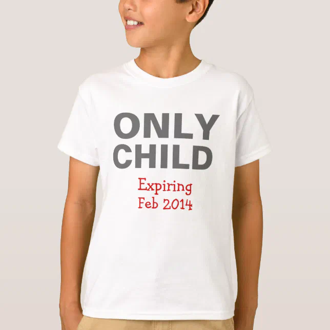 Only Child Expiring T-Shirt | Zazzle