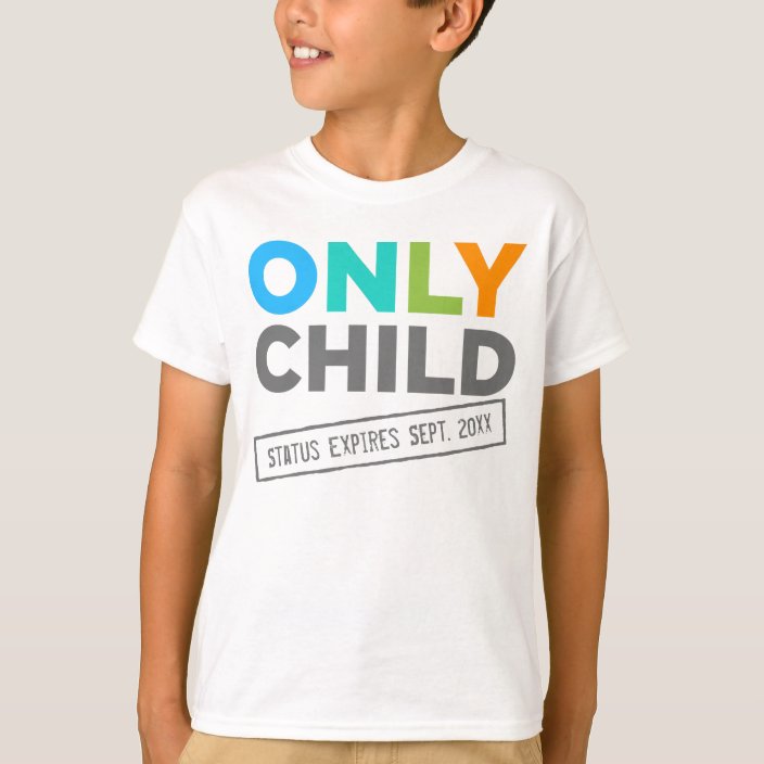Only Child Status Expires Your Date T Shirt Zazzle only-child-status-expires-your-date-t-shirt-zazzle