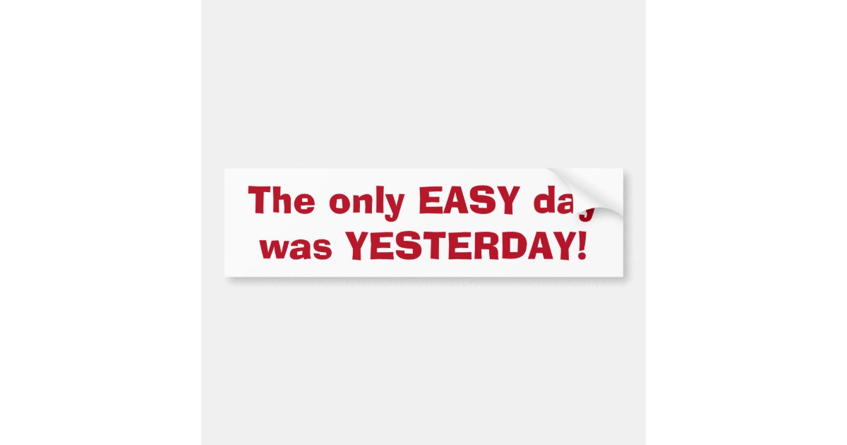 Only Easy Day was Yesterday Motivational Quote Bumper Sticker | Zazzle