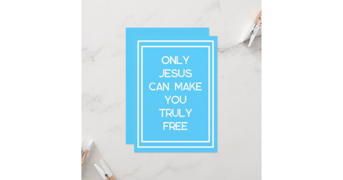 Only Jesus Can Make You Free Christian Message Card | Zazzle