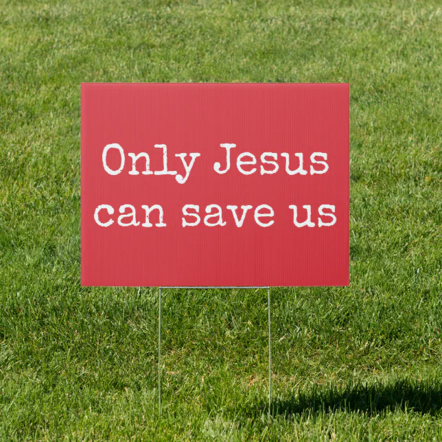 Only Jesus Can Save Us Christian Gospel Message V2 Sign | Zazzle