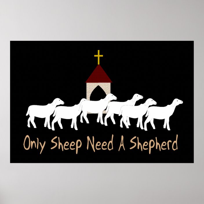 Only Sheep Need Shepherd Poster | Zazzle.com