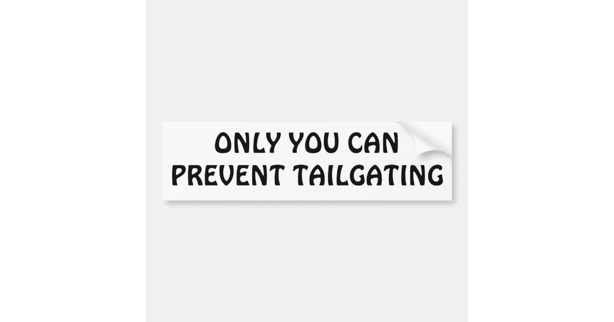 Only You Can Prevent Tailgating Bumper Sticker | Zazzle