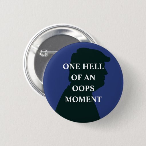 Oops Moment Anti Trump Button | Zazzle